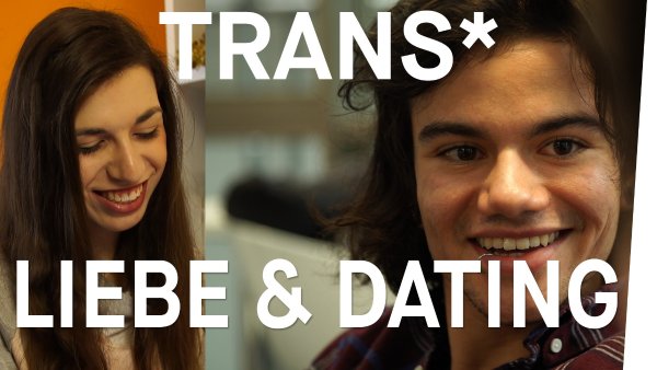 Trans*: Wie klappt's mit dem Dating? Folge 3 Wie ist es trans* zu sein?